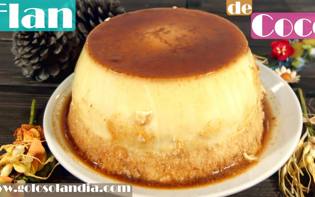Flan de coco | Golosolandia: Recetas y vídeos de postres y tartas.